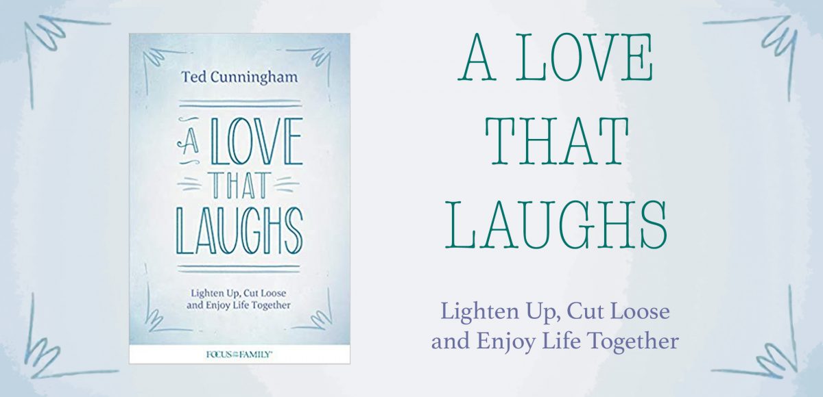 A Love That Laughs by Ted Cunningham | Christ Fellowship Church
