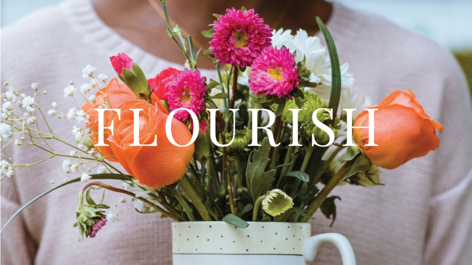 Flourish by Julie Mullins | Christ Fellowship Church