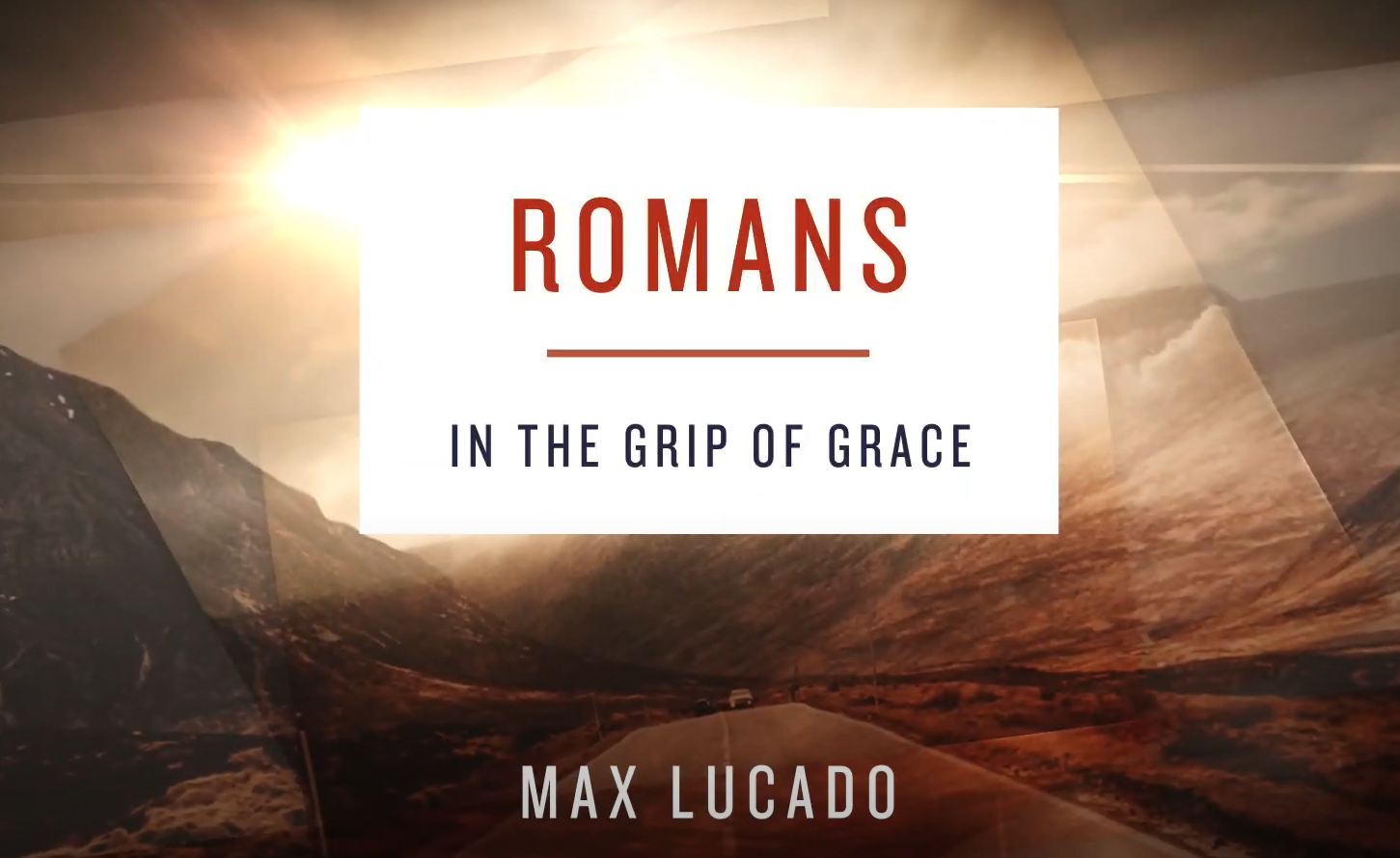 Romans: In the Grips of Grace by Max Lucado | Christ Fellowship Church
